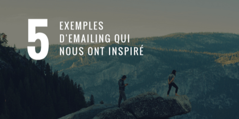 5 exemples de campagnes emailing efficaces qui nous ont inspirés ...